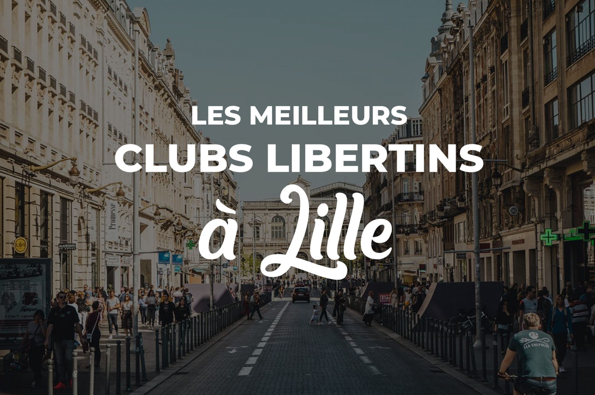 Les 8 Meilleurs Clubs libertins à Lille (Avis, Infos, Tarifs) en 2022