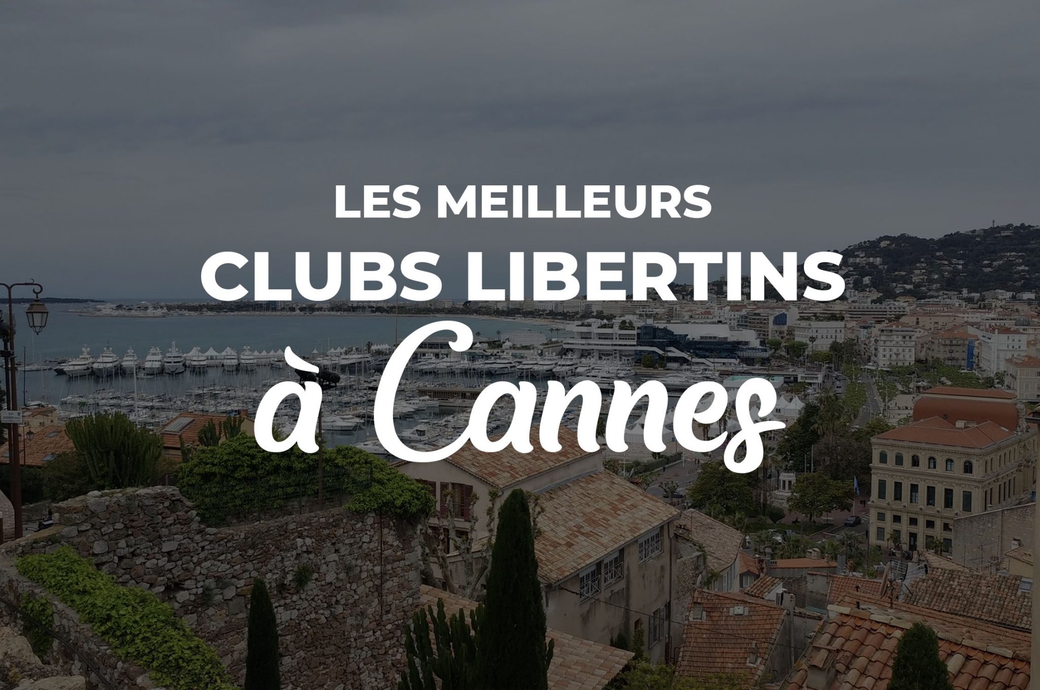 Les 5 Meilleurs Clubs libertins à Cannes (Avis, Infos, Tarifs) en 2025