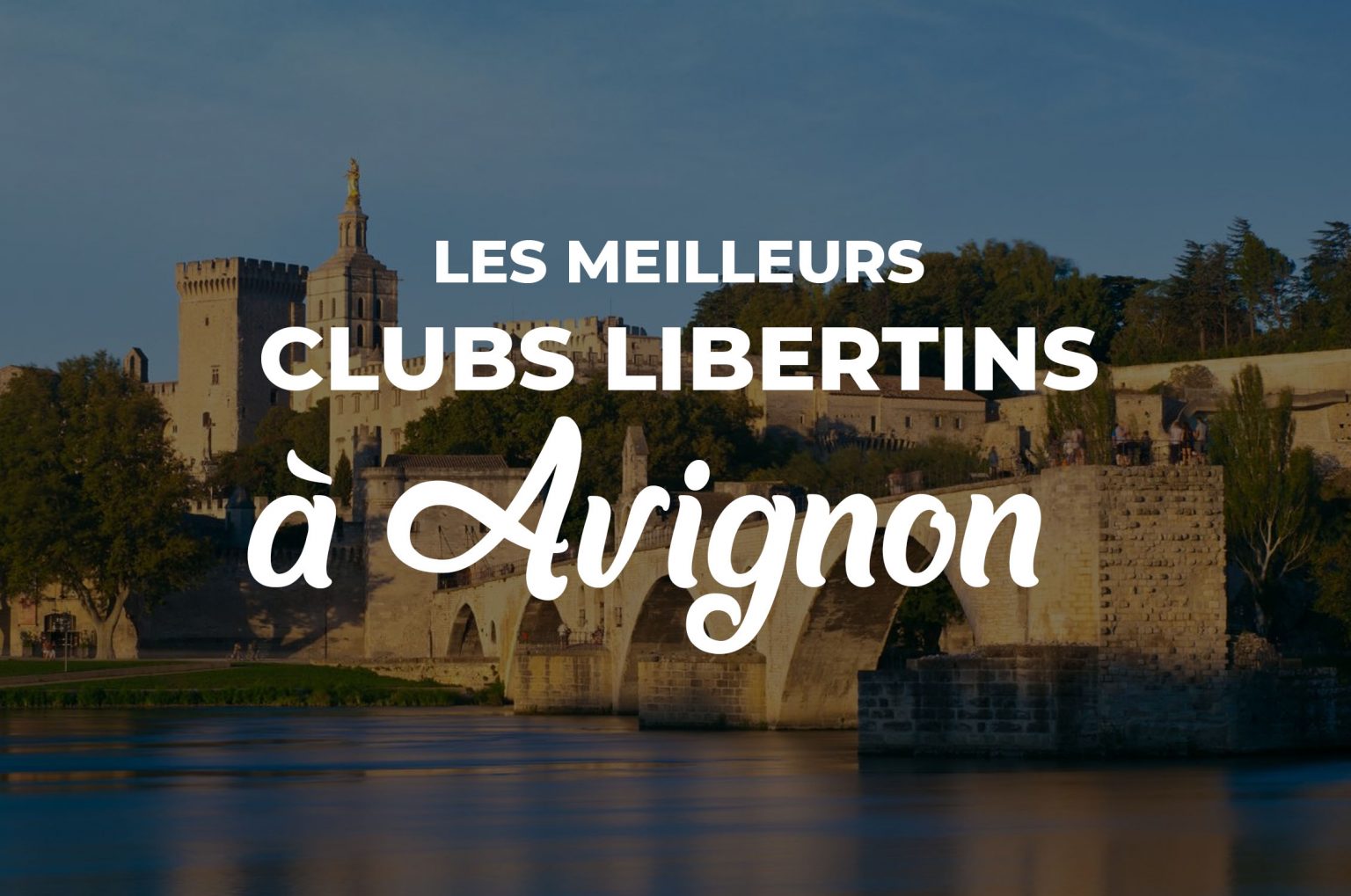 Les 4 Meilleurs Clubs libertins à Avignon (Avis, Infos, Tarifs) en 2024