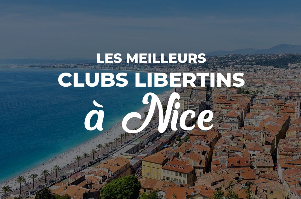 Les 8 Meilleurs Clubs libertins à Nice (Avis, Infos, Tarifs) en 2025